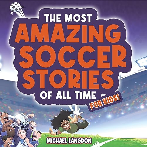 Amazon.com: The Most Amazing Soccer Stories of All Time - for Kids ...