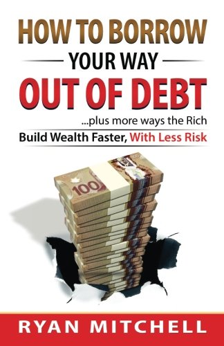 How to Borrow Your Way Out of Debt: Mitchell, Ryan: 9781517115791 ...