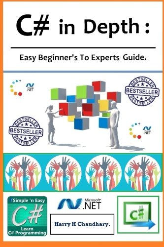 C# in Depth,: C# in Depth, Easy Beginner's To Experts Guide ...
