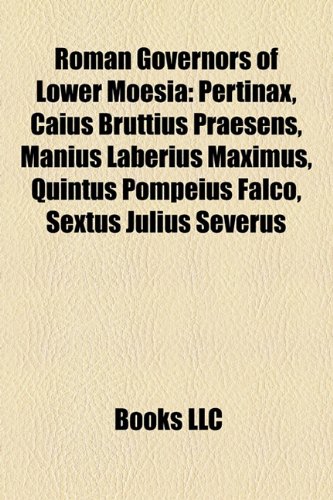 Roman Governors of Lower Moesia: Pertinax, Caius Bruttius Praesens ...