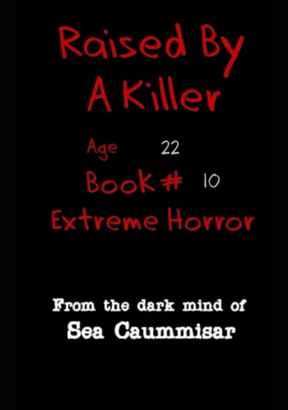 Raised By A Killer: Extreme Horror Book #10 Age 22: Caummisar, Sea ...