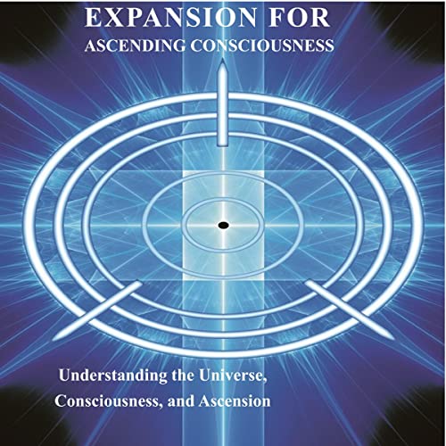 Amazon.com: Expansion for Ascending Consciousness: Understanding the Universe, Consciousness ...