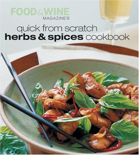 Quick from Scratch Herbs & Spices Cookbook: Food & Wine Magazine, Food ...