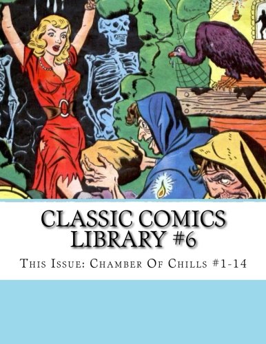 Classic Comics Library #6: This Issue: Chamber Of Chills #1-14: Amazon ...