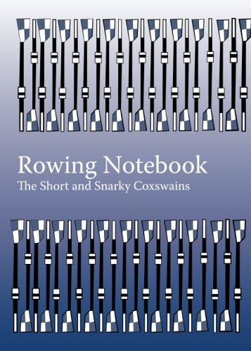 The Rowing Notebook: A Blank Notebook for Rowers and Rowing Coaches to ...