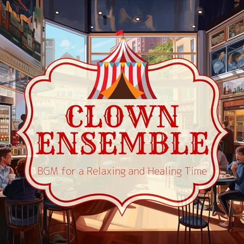 Play Bgm for a Relaxing and Healing Time by Clown Ensemble on Amazon Music Unlimited