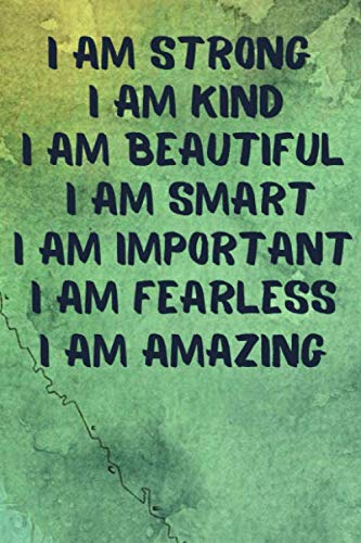 I am strong I am kind I am beautiful I am smart I am important I am ...