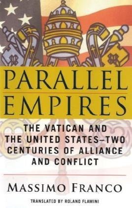 Parallel Empires: The Vatican and the United States-Two Centuries of ...