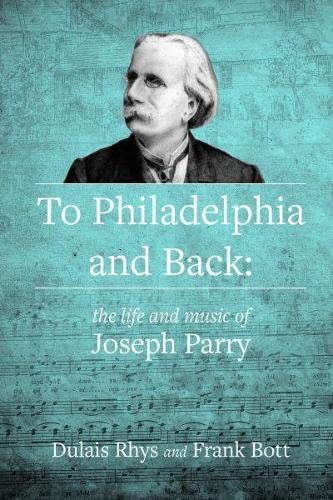To Philadelphia and Back - The Life and Music of Joseph Parr: Rhys ...