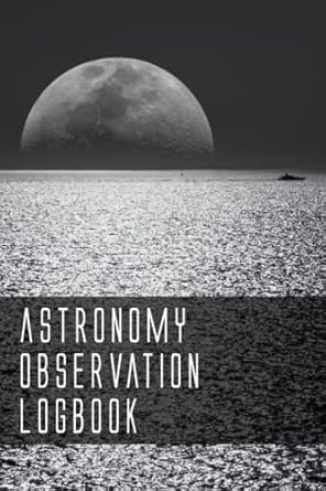 Astronomy Observation Logbook: Backyard Galaxy Journal for Advanced ...