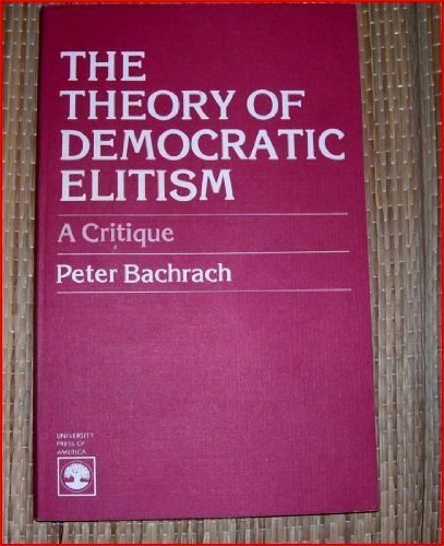 The Theory of Democratic Elitism: A Critique: Bachrach, Peter ...