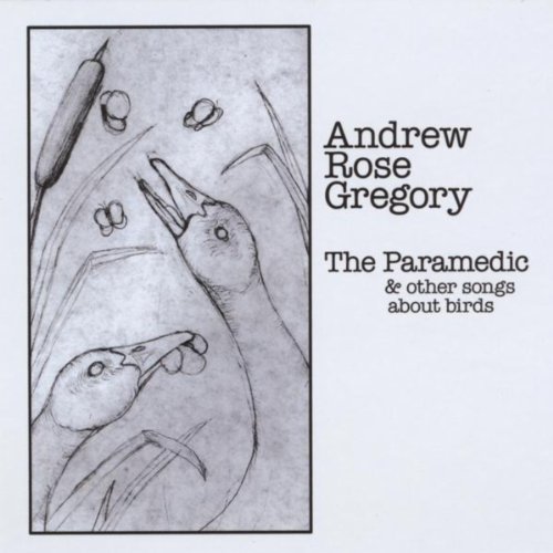Play The Paramedic & Other Songs About Birds by Andrew Rose Gregory on ...
