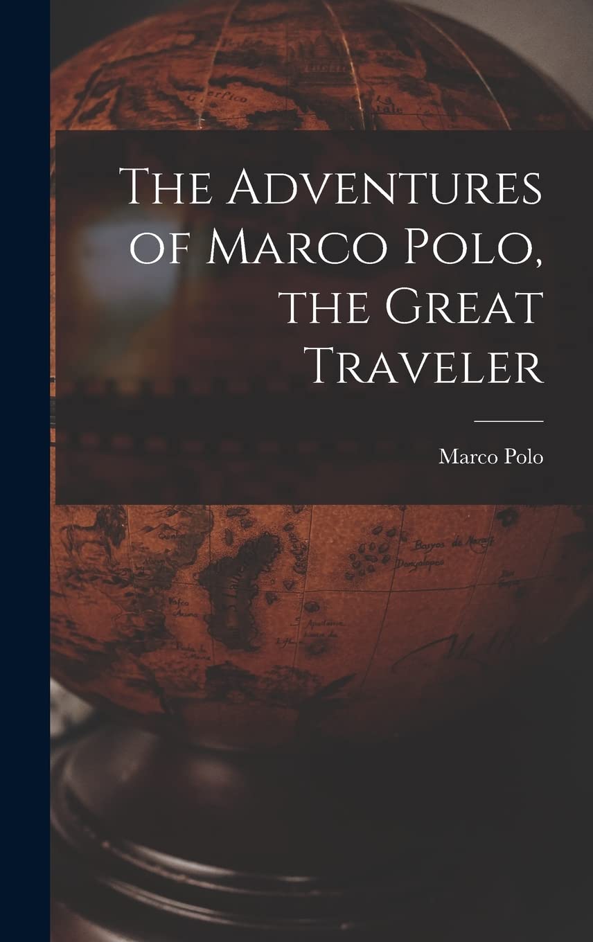 The Adventures of Marco Polo, the Great Traveler: Polo, Marco ...