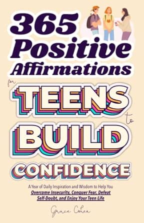 365 Positive Affirmations for Teens to Build Confidence: A Year of ...