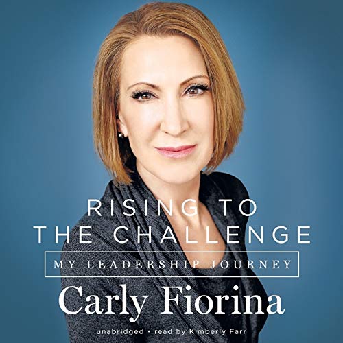 Rising to the Challenge Lib/E: My Leadership Journey: Fiorina, Carly ...