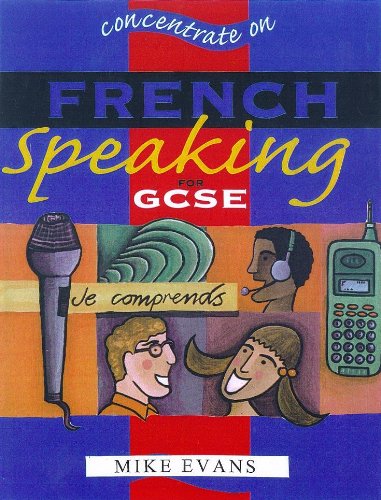 Concentrate on French Speaking for GCSE (Concentrate on MFL Skills at ...