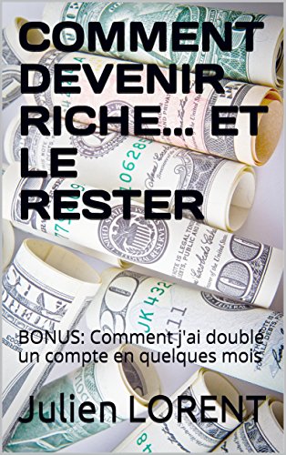 Amazon.com: COMMENT DEVENIR RICHE... ET LE RESTER: BONUS: Comment j'ai ...