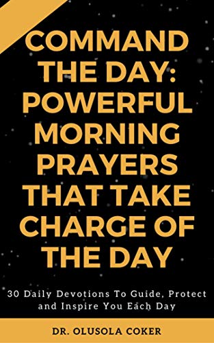 Command the Day: Powerful Morning Prayers that take Charge of the Day ...