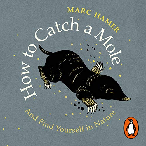 How to Catch a Mole: And Find Yourself in Nature (Audio Download): Marc ...