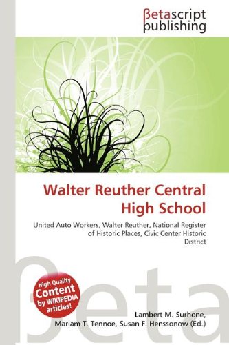 Walter Reuther Central High School : Surhone, Lambert M, Tennoe, Mariam ...