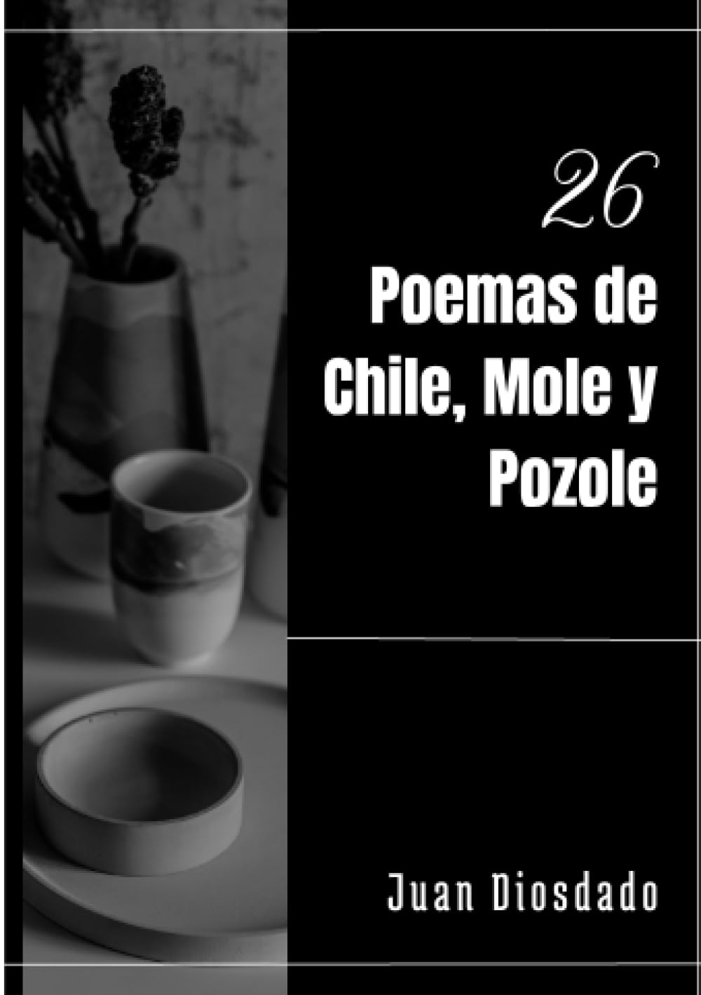 26 Poemas de Chile, Mole y Pozole (Spanish Edition): Diosdado, Juan ...