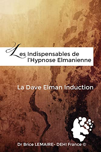 La Dave Elman Induction (Les Indispensables de l'Hypnose Elmanienne t ...