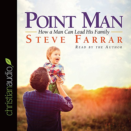 Point Man: How a Man Can Lead His Family (Audio Download): Steve Farrar ...