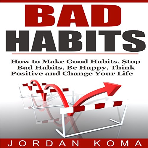 Amazon.com: Bad Habits: How to Make Good Habits, Stop Bad Habits, Be ...