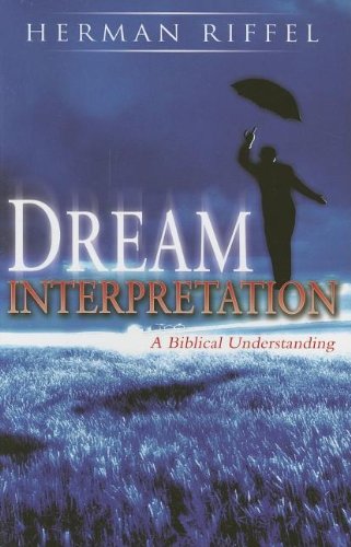Dream Interpretation: A Biblical Understanding: Riffel, Herman ...