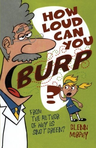 How Loud Can You Burp?: More Extremely Important Questions (and Answers ...