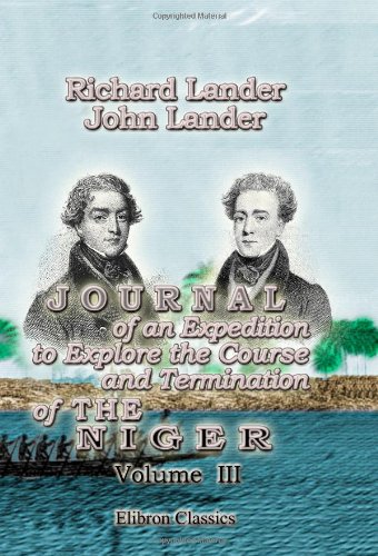 Journal of an Expedition to Explore the Course and Termination of the ...