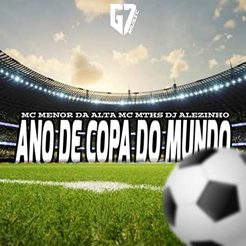 Ano de Copa do Mundo by MC MTHS, MC MENOR DA ALTA & DJ Alezinho on ...