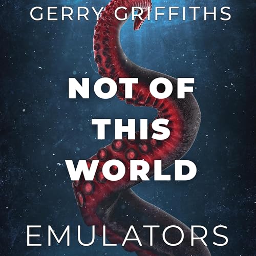 Amazon.com: Not of This World: Emulators (Audible Audio Edition): Gerry Griffiths, Khai Lannor ...