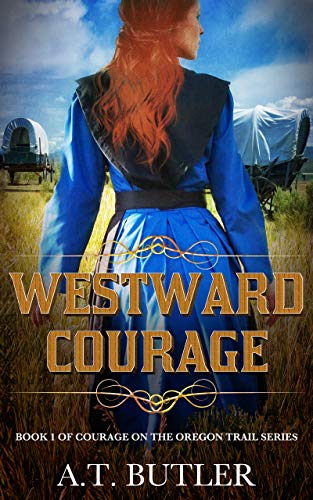 Westward Courage: Women's Fiction Historical Saga (Courage on the ...