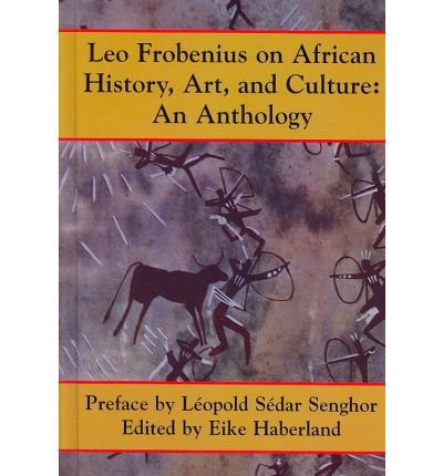 Leo Frobenius on African History, Art, and Culture: An Anthology