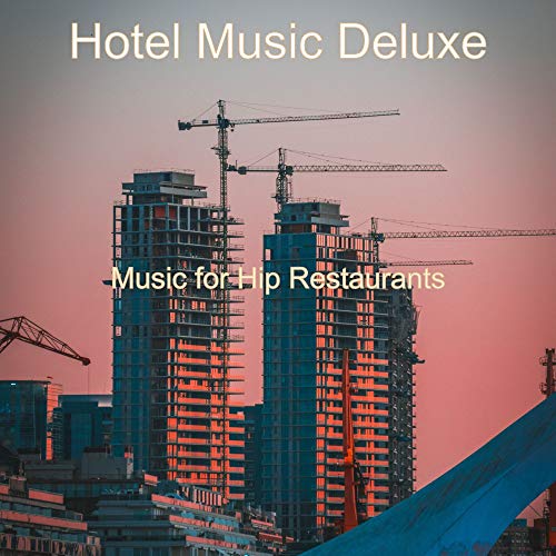 Amazon.com: Music for Hip Restaurants : Hotel Music Deluxe: Digital Music