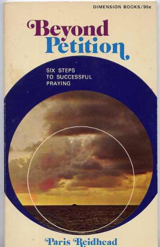 Beyond petition;: Six steps to successful praying: Reidhead, Paris ...
