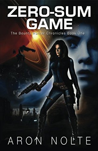Zero-Sum Game: The Bounty Hunter Chronicles Book One: Nolte, Aron ...