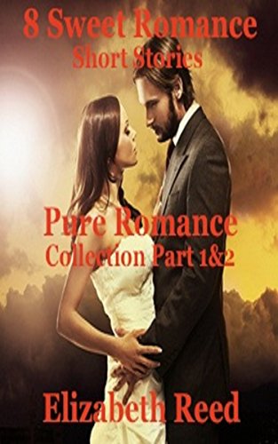 Pure Romance Collection Part 1 & 2: 8 Sweet Romance Short Stories - Kindle edition by Reed ...