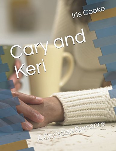 Cary and Keri: A Christian Romance: Cooke, Iris: 9781520743356: Amazon ...