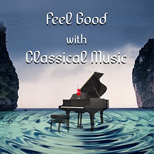 Play Feel Good with Classical Music – Experience, Feel the Beat ...
