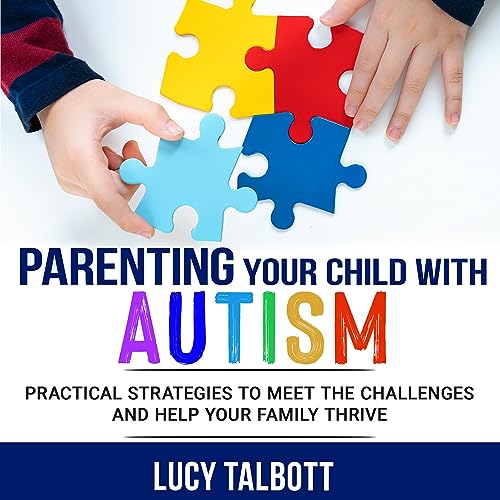Parenting Your Child with Autism: Practical Strategies to Meet the ...