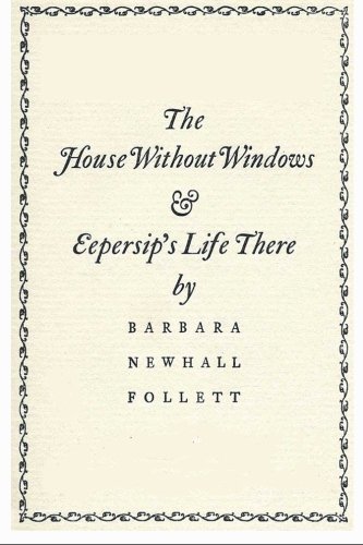 The House Without Windows: and Eepersip's Life There by Barbara Newhall ...