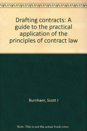Drafting contracts: A guide to the practical application of the principles of contract law ...