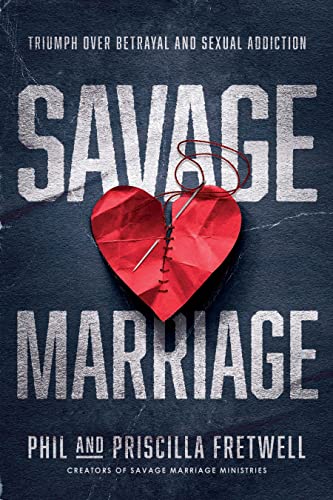 Savage Marriage: Triumph over Betrayal and Sexual Addiction - Kindle ...