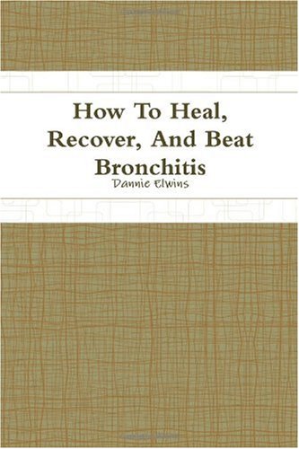 Buy How To Heal, Recover, And Beat Bronchitis Book Online at Low Prices ...