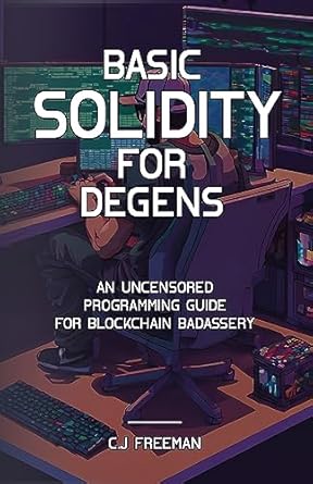 BASIC SOLIDITY FOR DEGENS: An Uncensored Programming Guide for ...