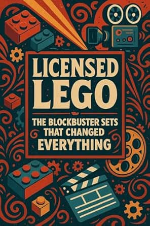 Licensed LEGO: The Blockbuster Sets That Changed Everything (The ...