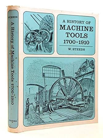 A History of Machine Tools 1700 - 1910: Steeds, W.: Amazon.com: Books