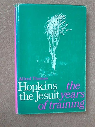 Hopkins the Jesuit: the years of training: Thomas, Alfred ...